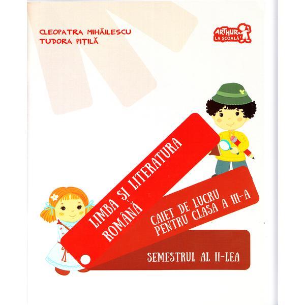 Romana - clasa 3 - Caiet de lucru. Semestrul II - Cleopatra Mihailescu, Tudora Pitila, editura ...